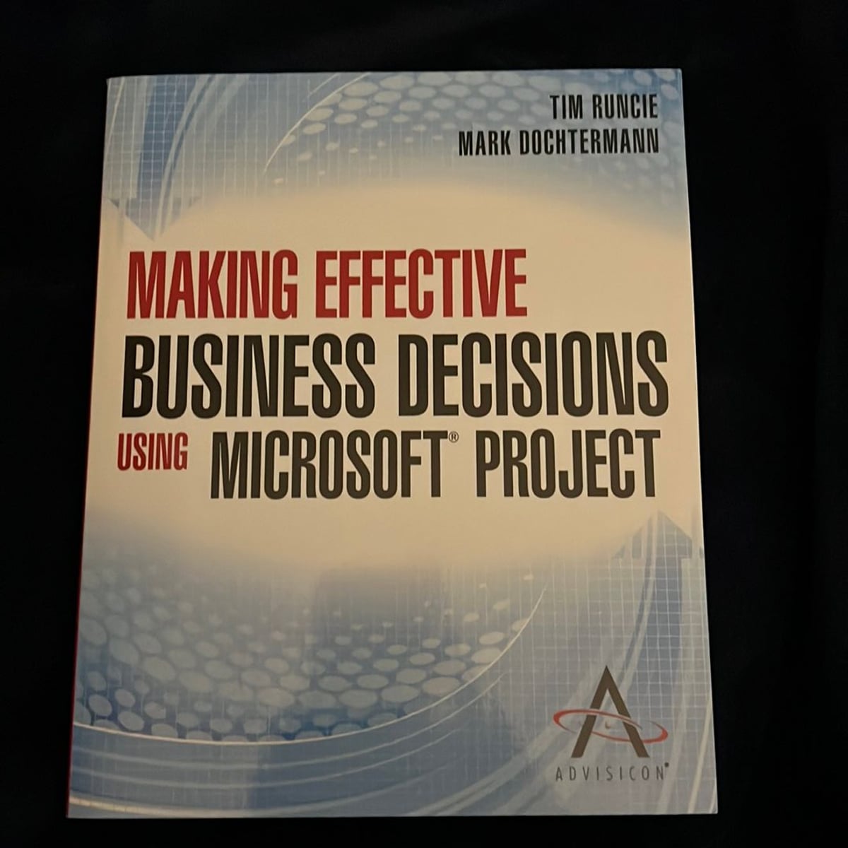 Making Effective Business Decisions Using Microsoft Project by ...