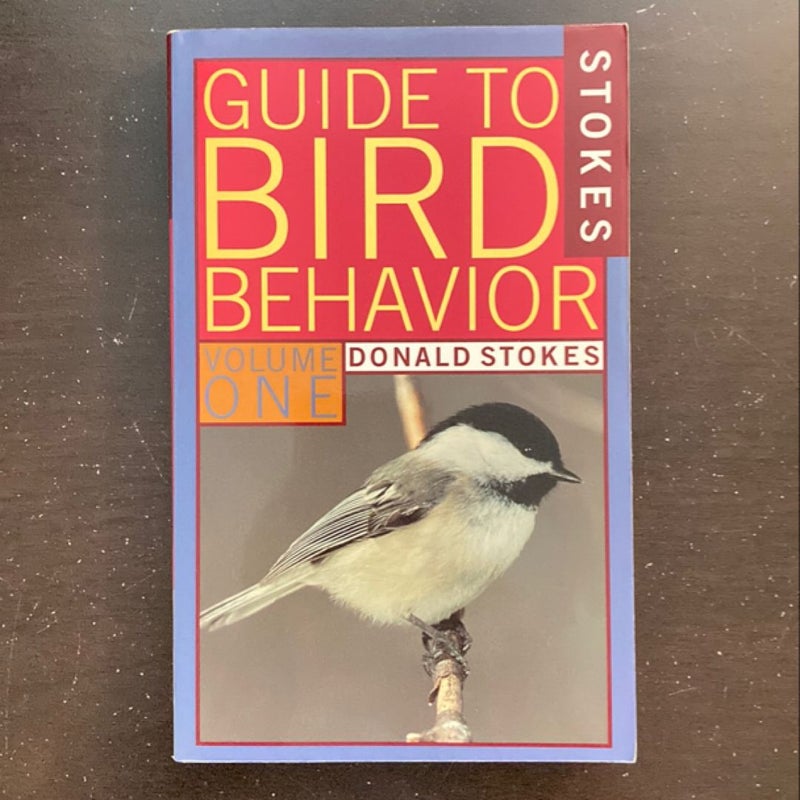 A Guide to Bird Behavior by Donald Stokes, Lillian Stokes