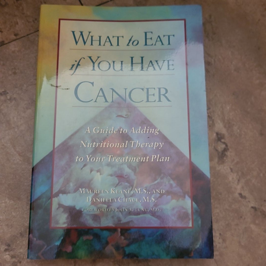 What to Eat If You Have Cancer by Maureen Keane, Daniella Chace