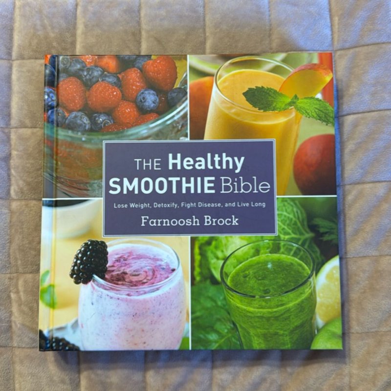The Healthy Smoothie Bible by Farnoosh Brock