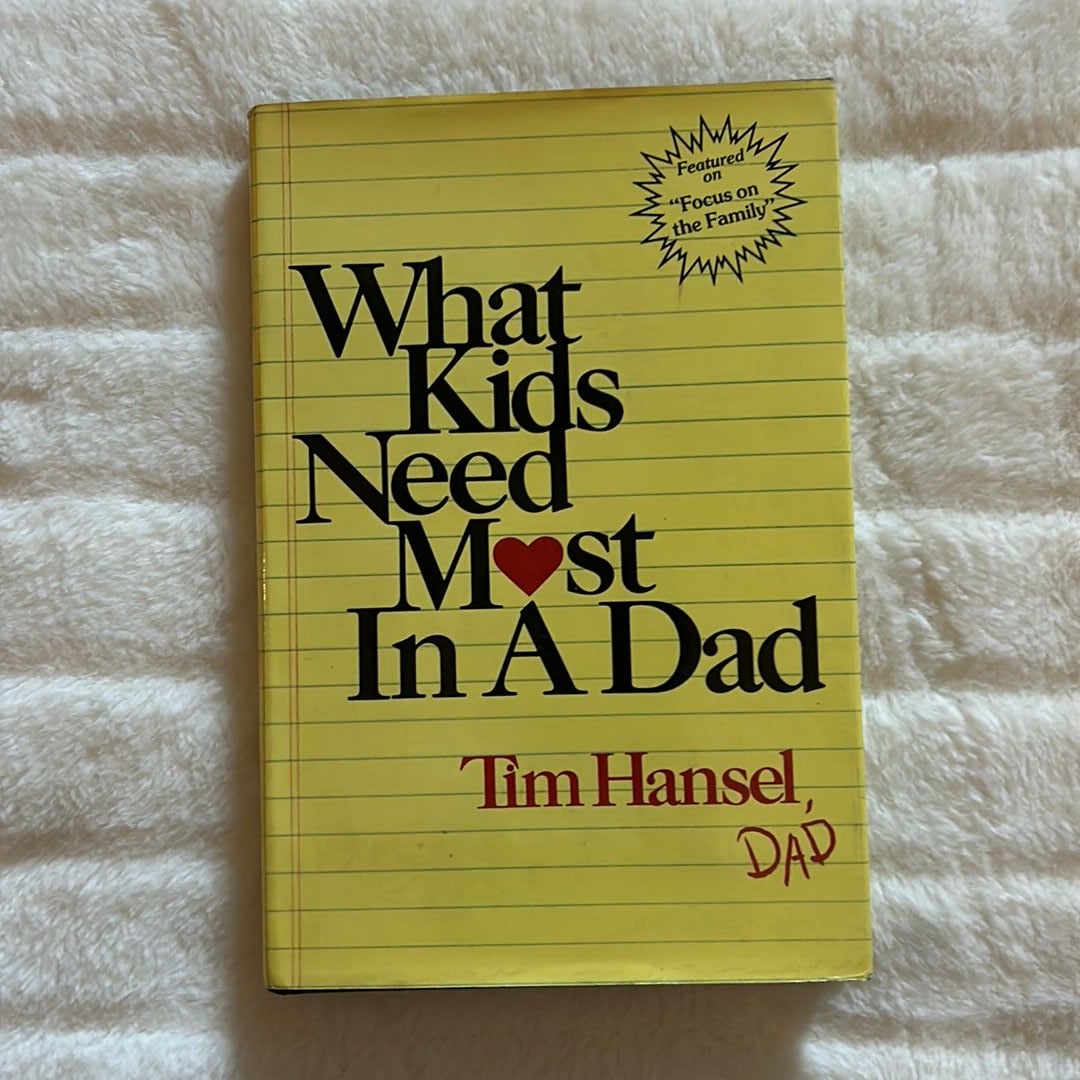 What Kids Need Most in a Dad by Tim Hansel, Hardcover | Pangobooks