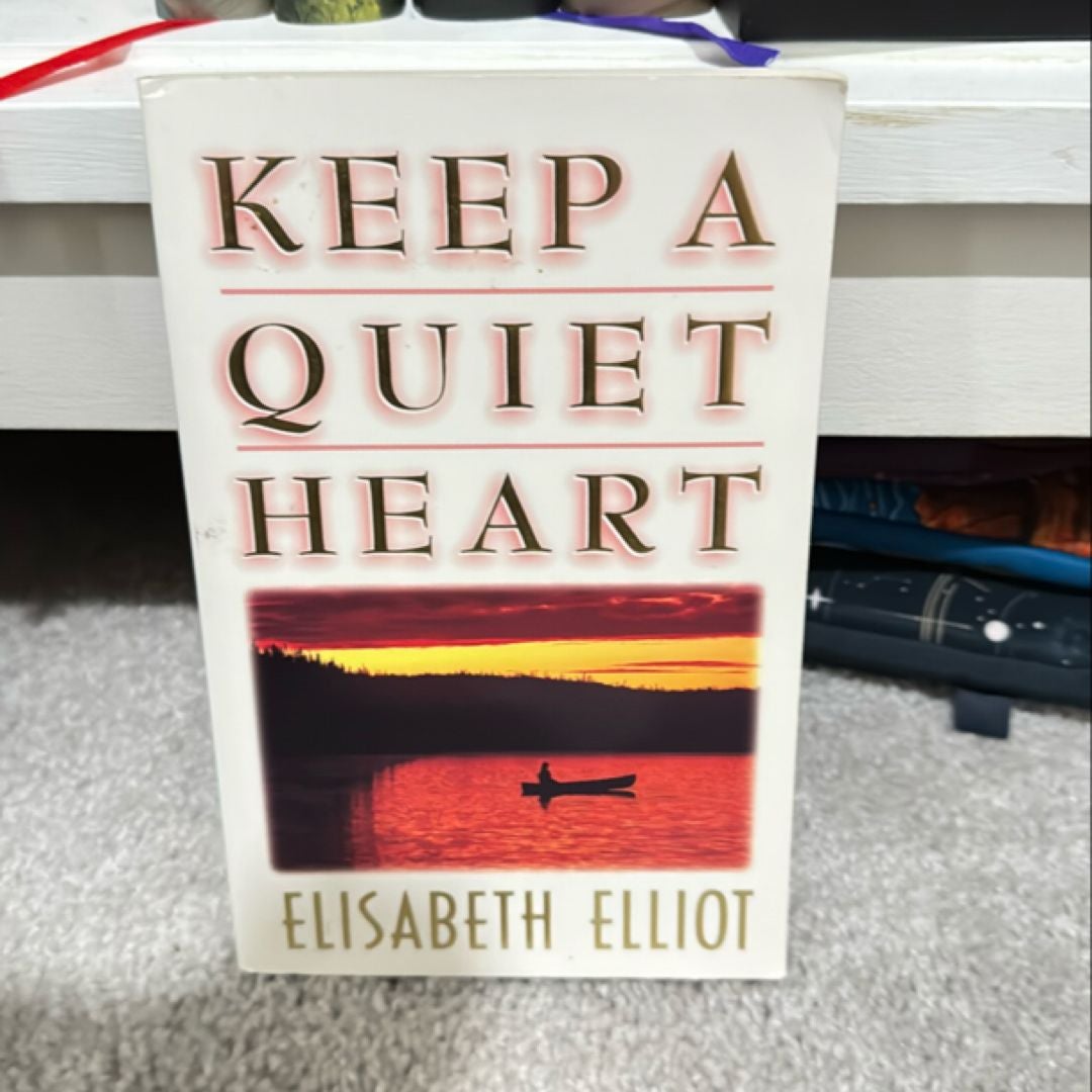 Keep a Quiet Heart by Elisabeth Elliot