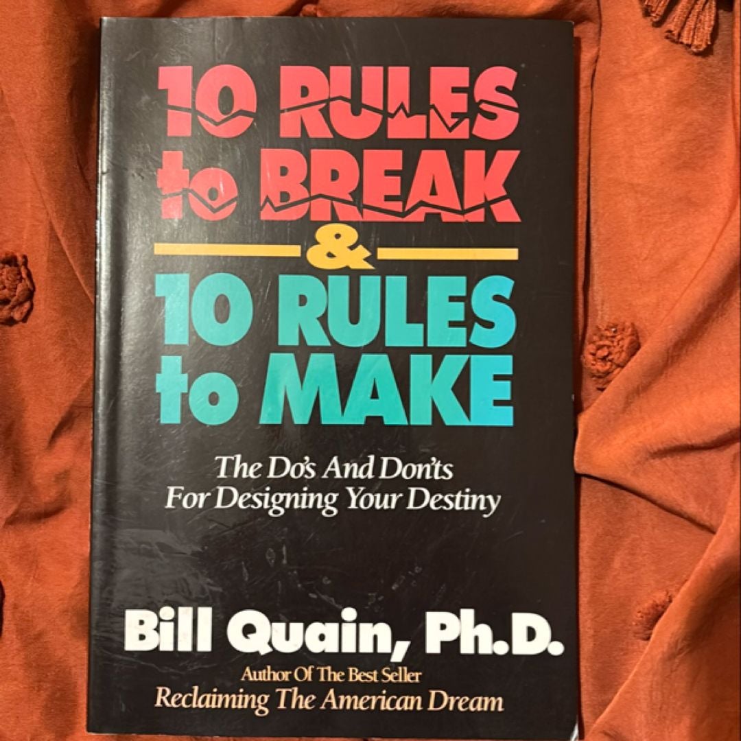 10 Rules to Break and 10 Rules to Make by Bill Quain