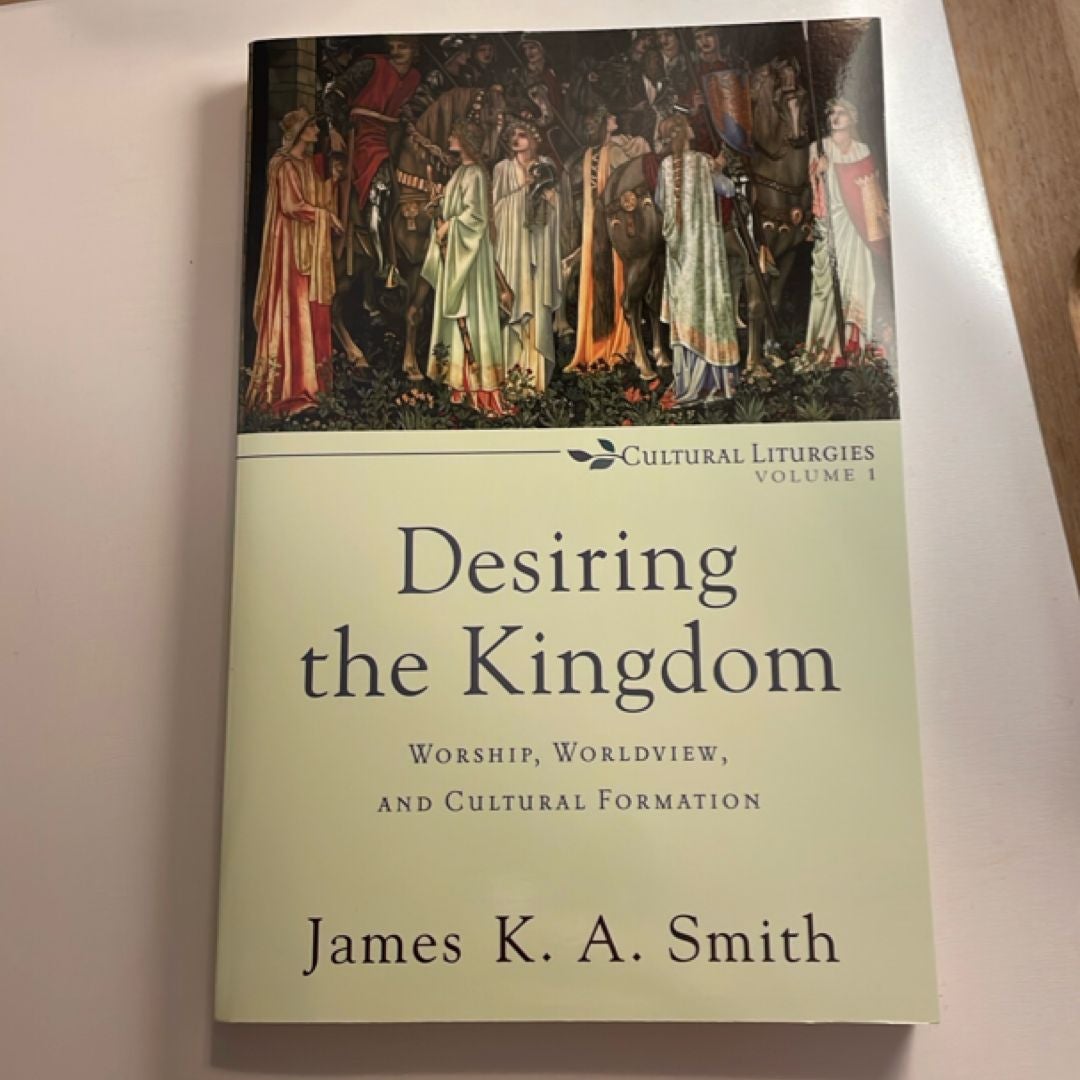 Desiring the Kingdom by James K. A. Smith, Glen Stassen