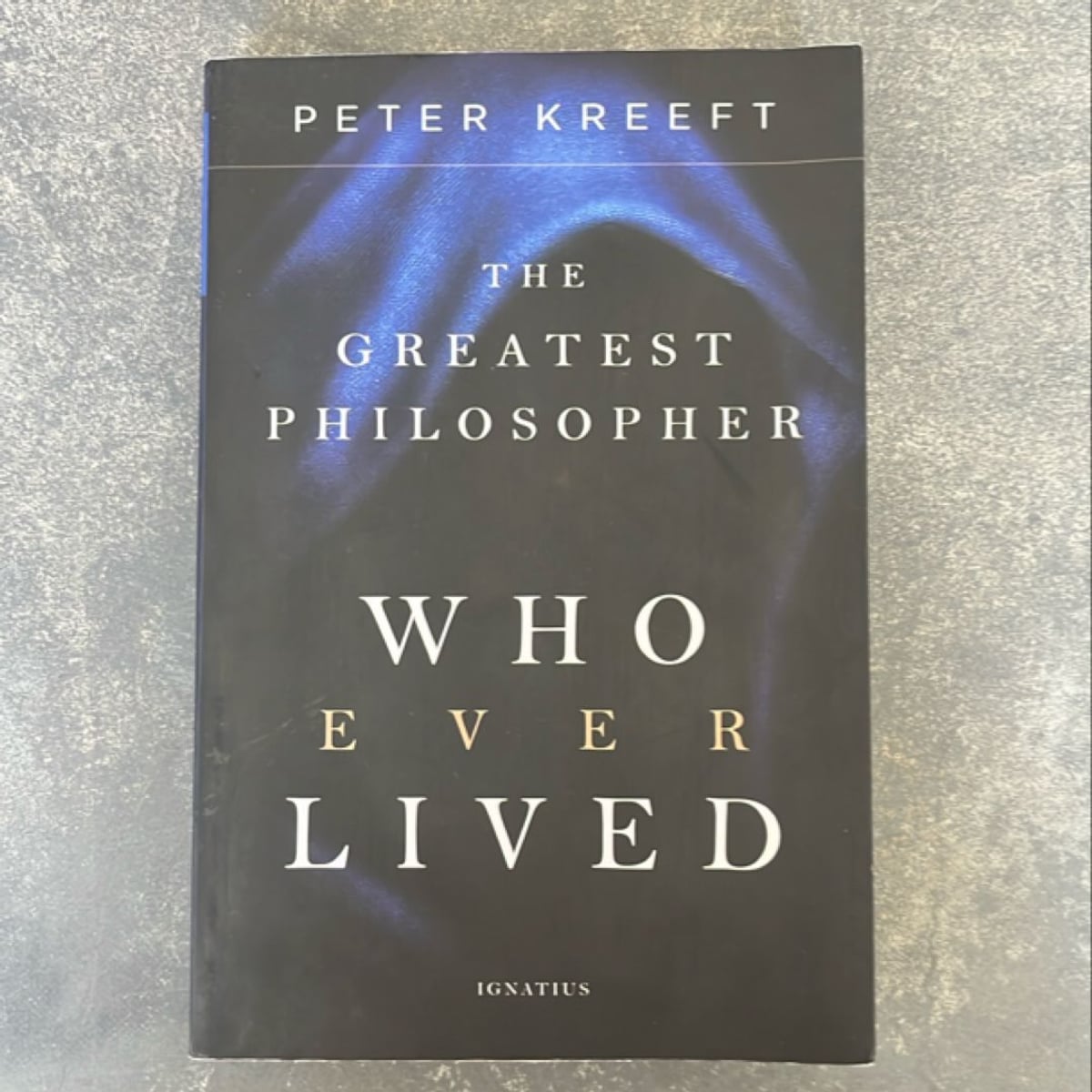The Greatest Philosopher Who Ever Lived by Peter Kreeft