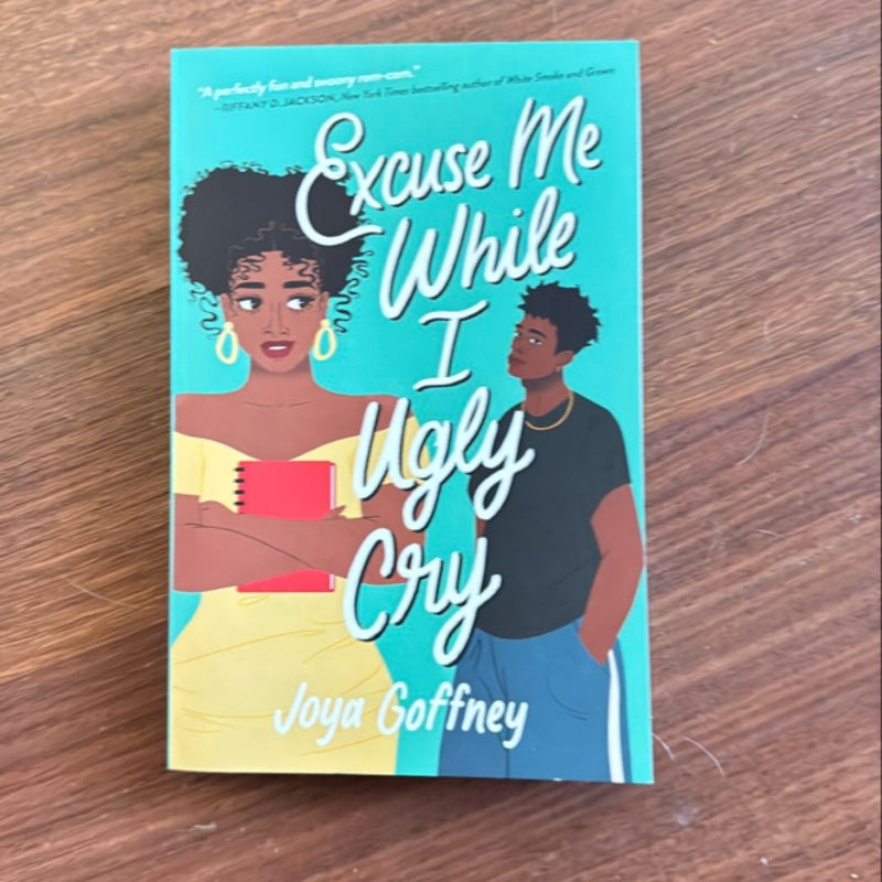 Excuse Me While I Ugly Cry by Joya Goffney