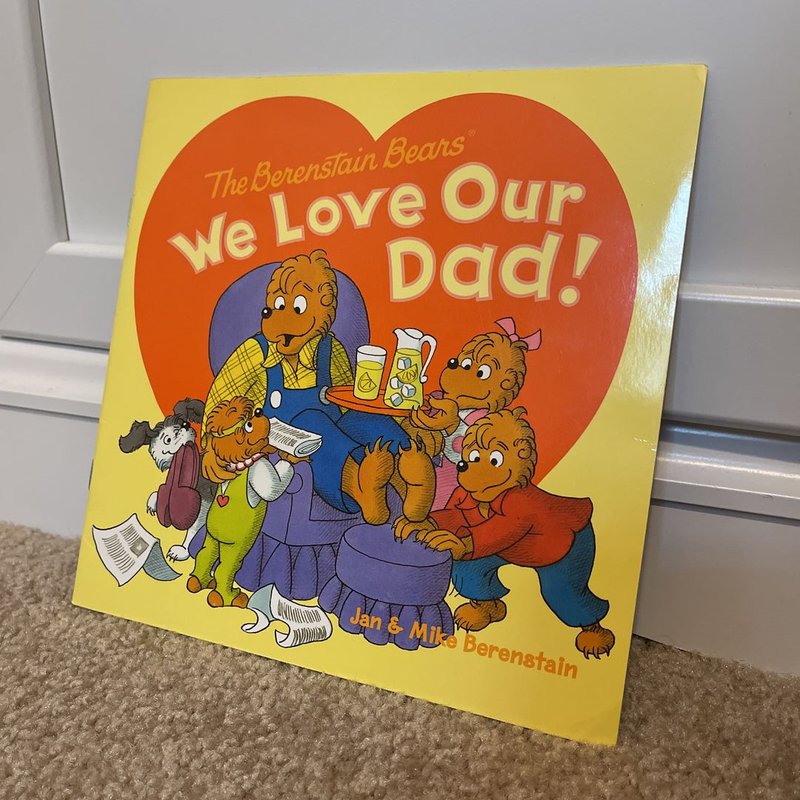 The Berenstain Bears: We Love Our Dad! by Jan Berenstain