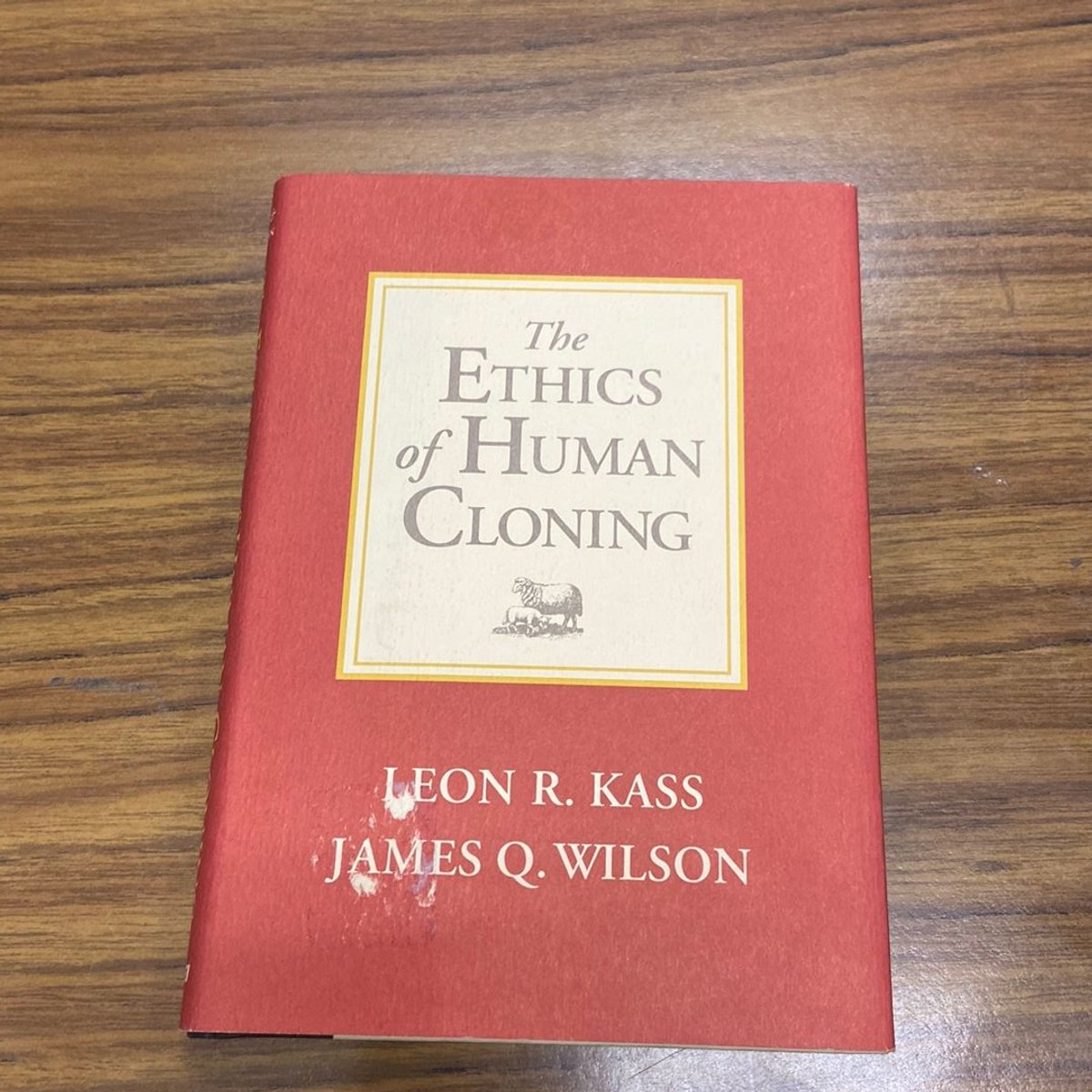 Ethics of Human Cloning by Leon R. Kass, James Q. Wilson
