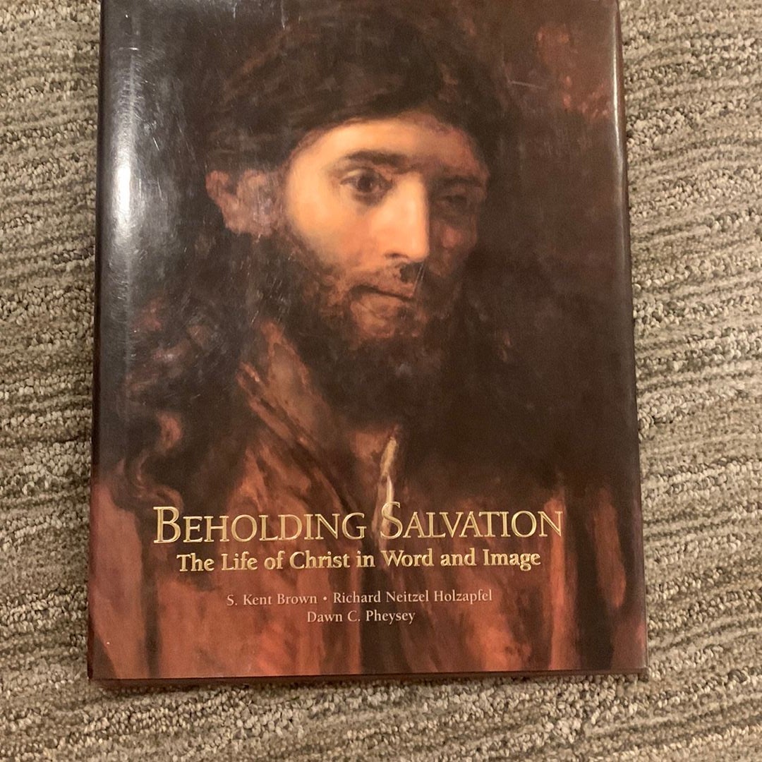 Beholding Salvation by Richard Neitzel Holzapfel, S. Kent Brown, Dawn C ...