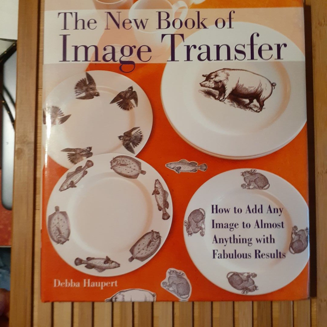 The New Book of Image Transfer by Debba Haupert, Hardcover | Pangobooks