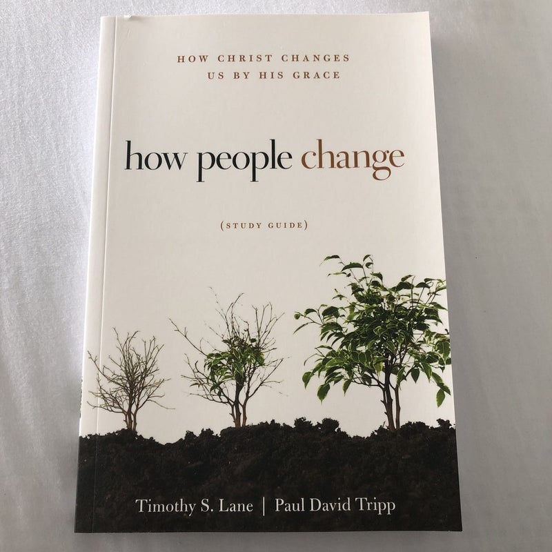 How People Change Study Guide by Paul David Tripp, Timothy S. Lane