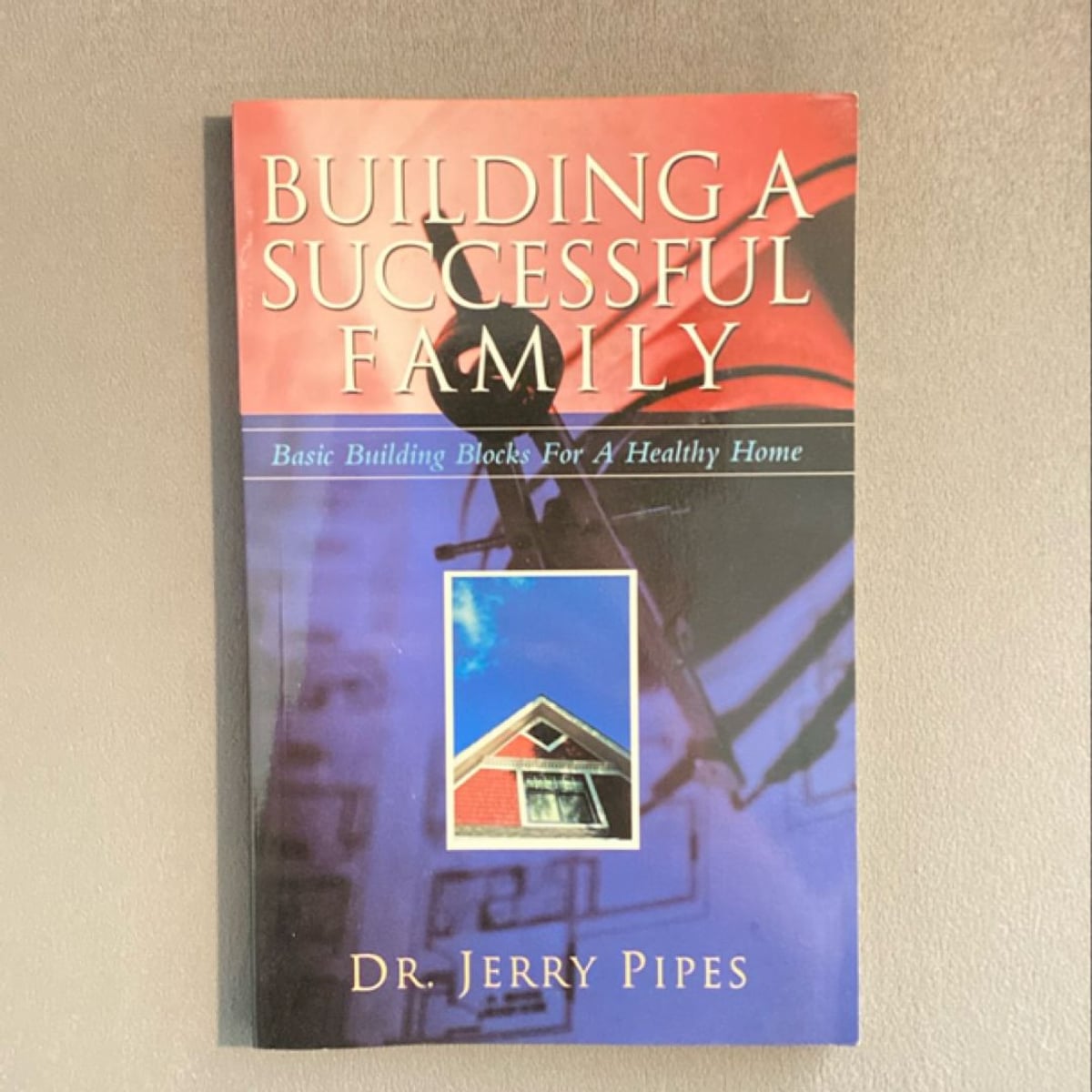 Building a Successful Family by Jerry Pipes