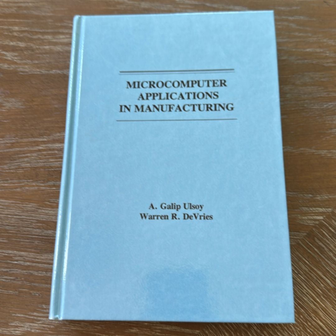 Microcomputer Applications in Manufacturing by A. Galip Ulsoy, Warren R ...