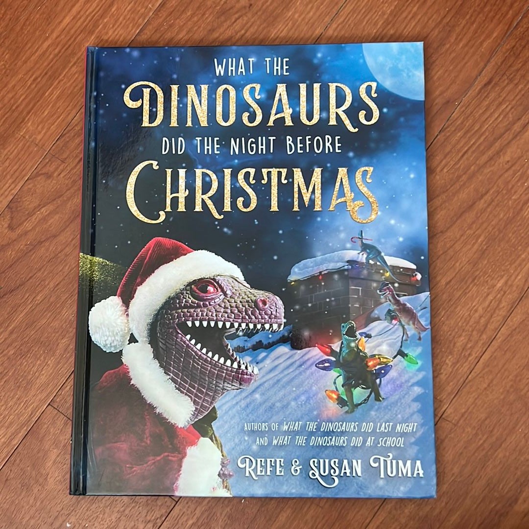 What the Dinosaurs Did the Night Before Christmas by Refe Tuma, Susan Tuma