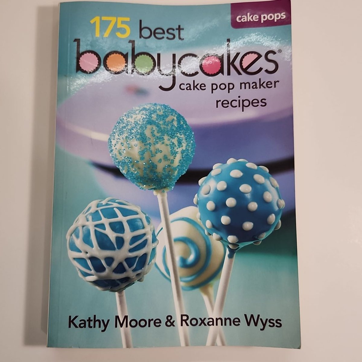 175 best babycakes cake pop maker recipes by Kathy Moore & Roxanne Wyss ...