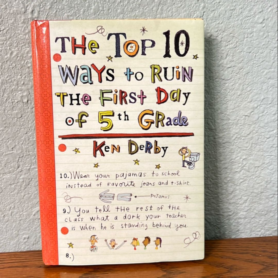 The Top Ten Ways to Ruin the First Day of 5th Grade by Kenneth Derby