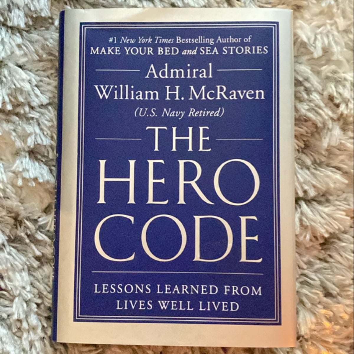 The Hero Code Lessons Learned from lives well lived by Admiral William ...