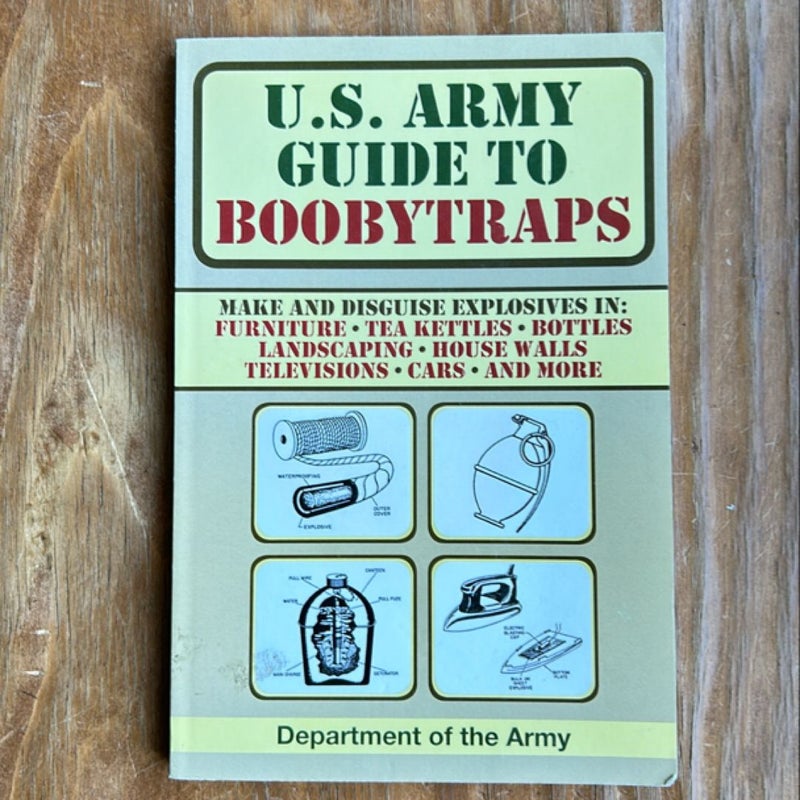U. S. Army Guide to Boobytraps by U.S. Department of the Army