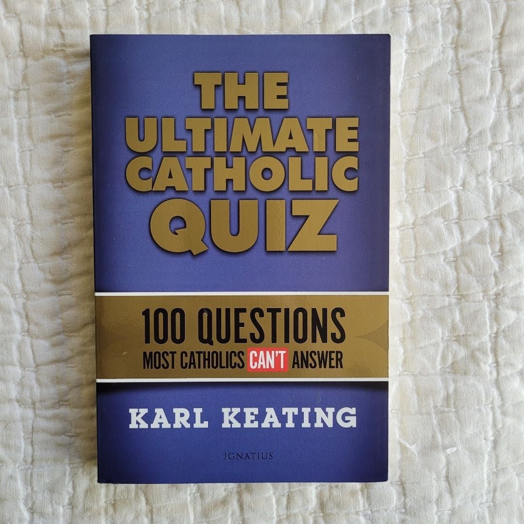 The Ultimate Catholic Quiz by Karl Keating