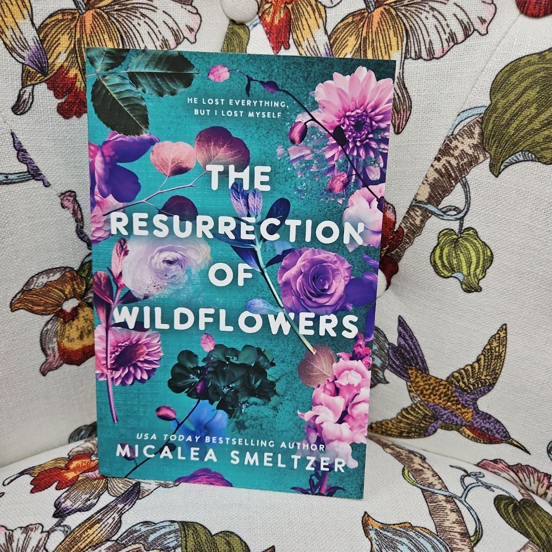 The Resurrection of Wildflowers by Micalea Smeltzer
