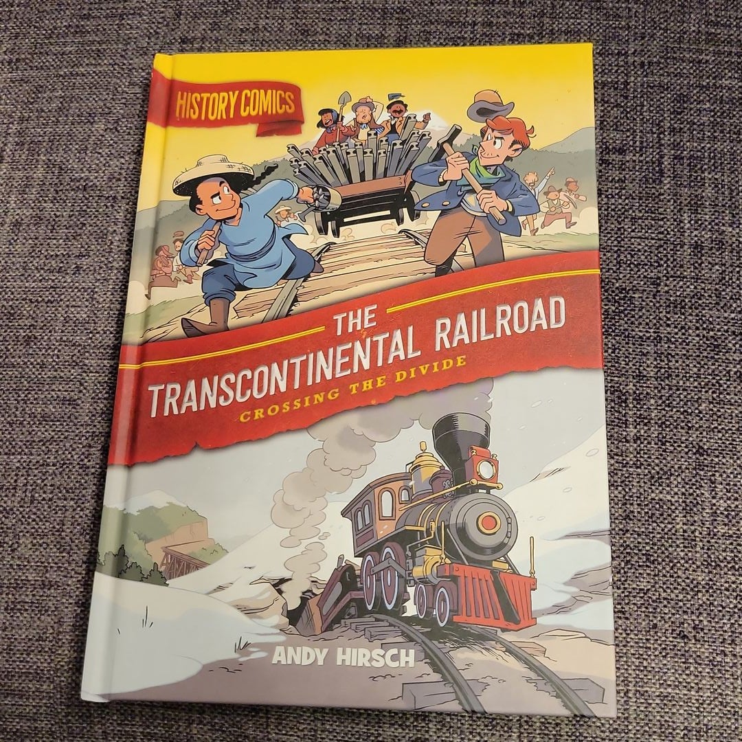 History Comics: the Transcontinental Railroad by Andy Hirsch