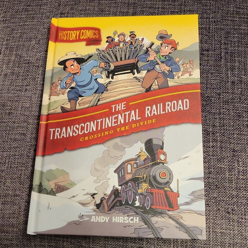 History Comics: the Transcontinental Railroad by Andy Hirsch