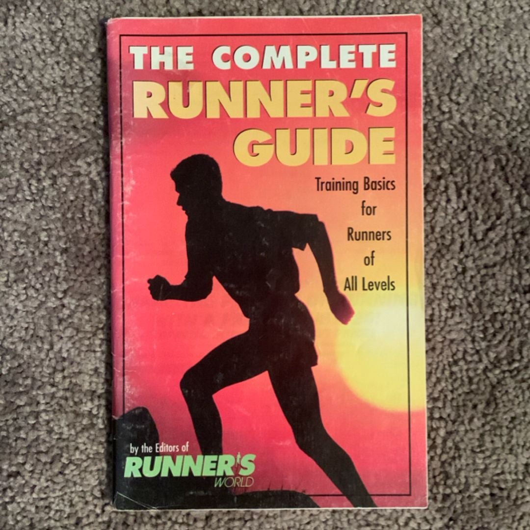The Complete Runner's Guide: Training Basics for Runners of all Levels ...