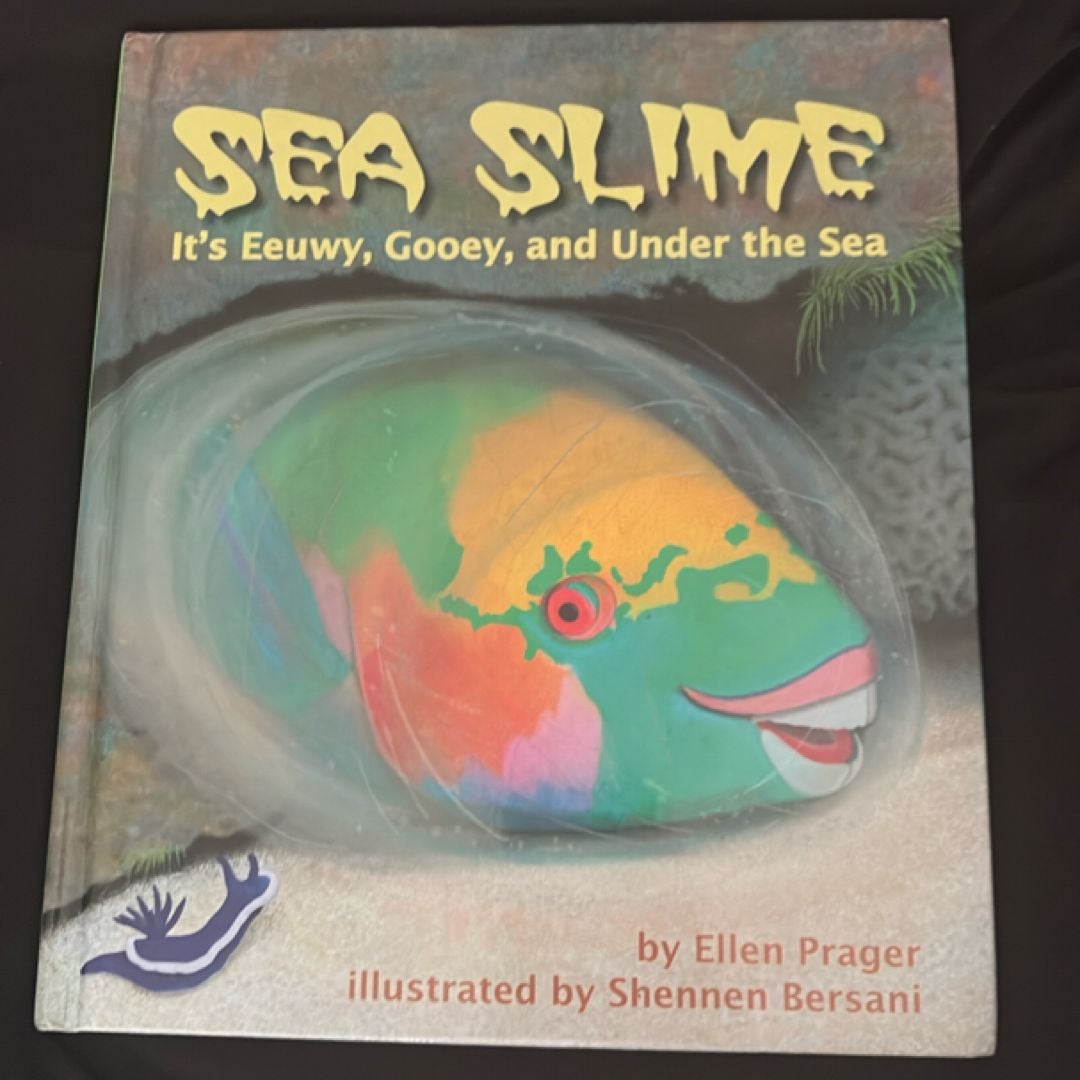 Sea Slime: It's Eeuwy, Gooey and under the Sea by Ellen Prager