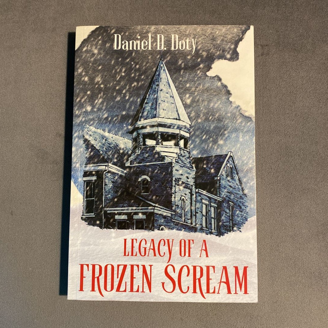 Legacy of a Frozen Scream by Daniel Doty