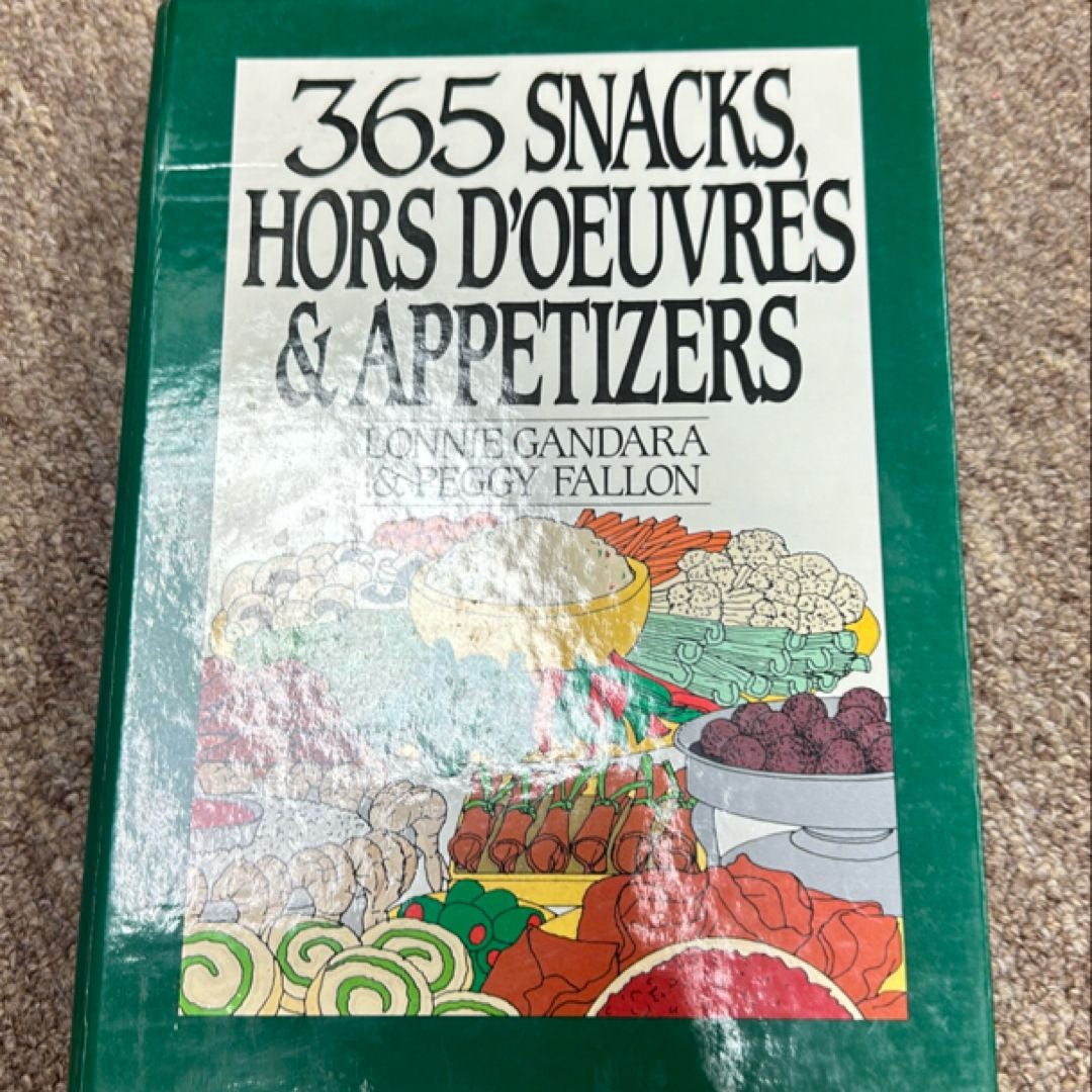 365 Snacks, Hors D'Oeuvres and Appetizers by Lonnie Gandara, Peggy Fallon