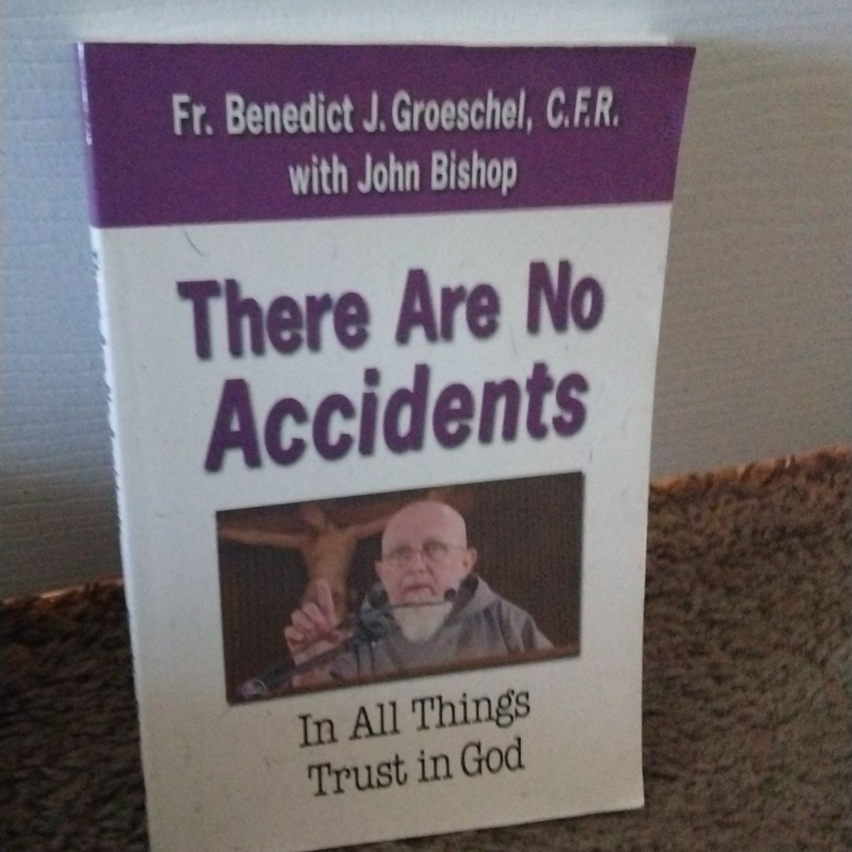There Are No Accidents by Benedict J. Groeschel, John Bishop
