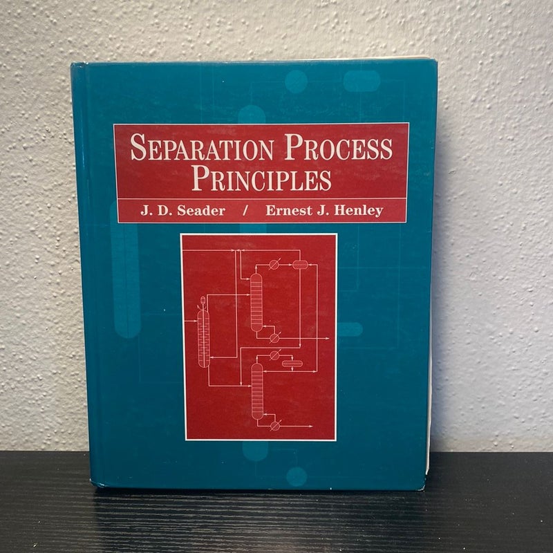 Separation Process Principles by J. D. Seader, Ernest J. Henley Separation Process Principles by J. D. Seader, Ernest J. Henley