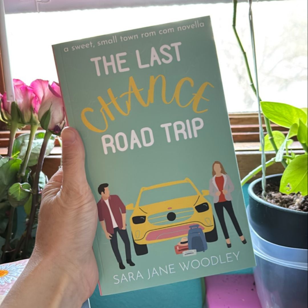 The Last Chance Road Trip by Sara Jane Woodley