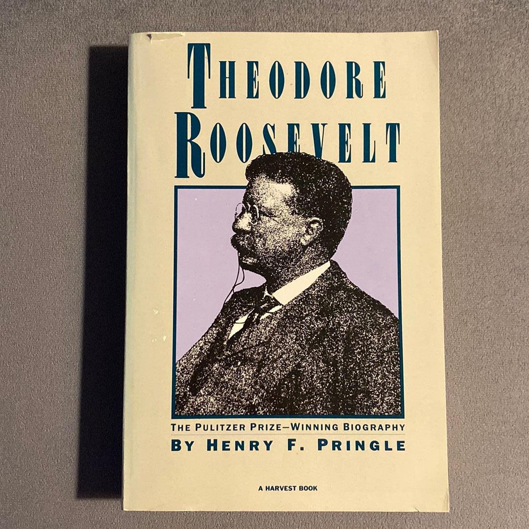 Theodore Roosevelt by Henry F. Pringle, Betsy Harvey Kraft