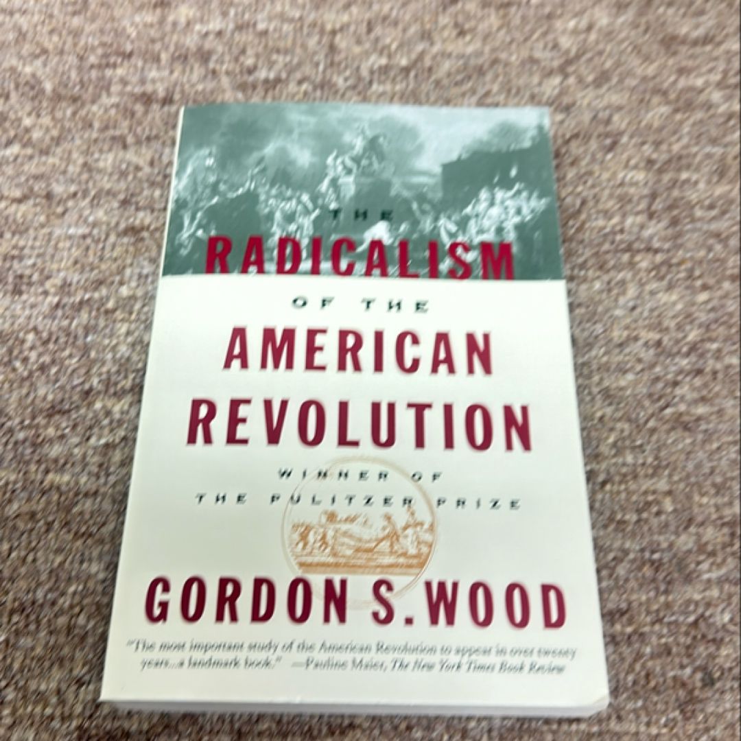 The Radicalism of the American Revolution by Gordon S. Wood