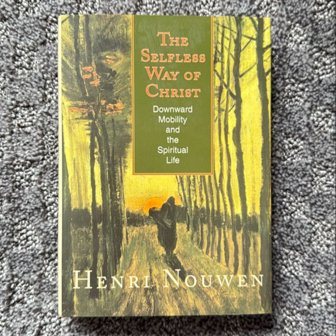 The Selfless Way of Christ by Henri J. M. Nouwen