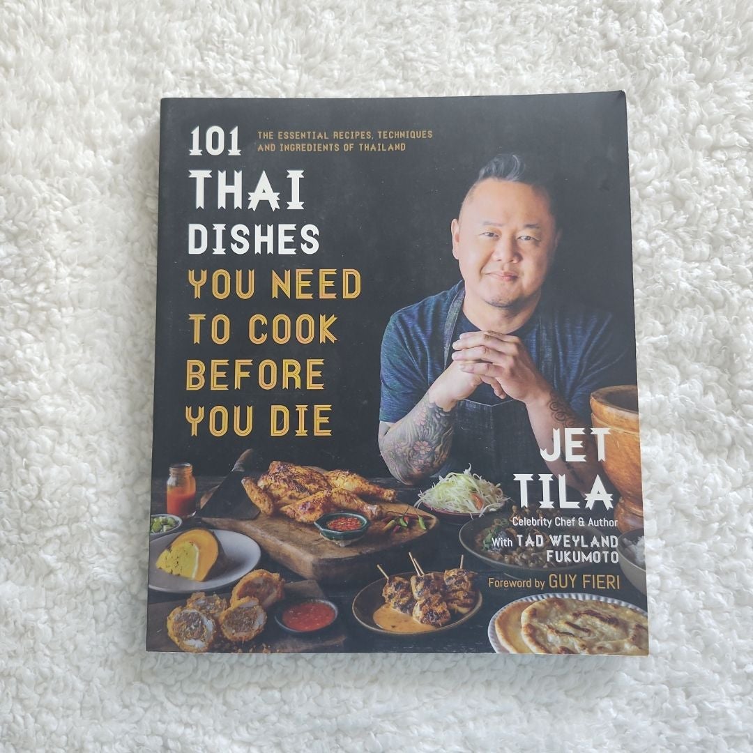 101 Thai Dishes You Need to Cook Before You Die by Jet Tila, Tad ...