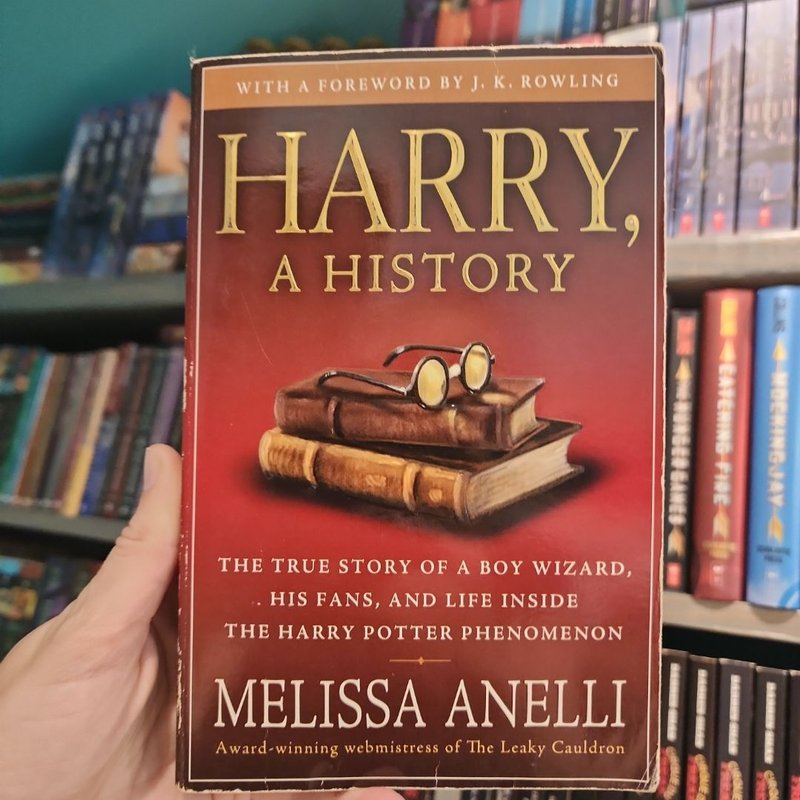 Harry, a History by Melissa Anelli, J. K. Rowling