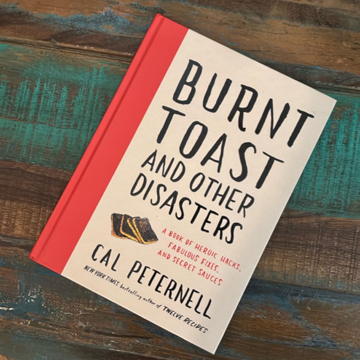 Burnt Toast and Other Disasters by Cal Peternell