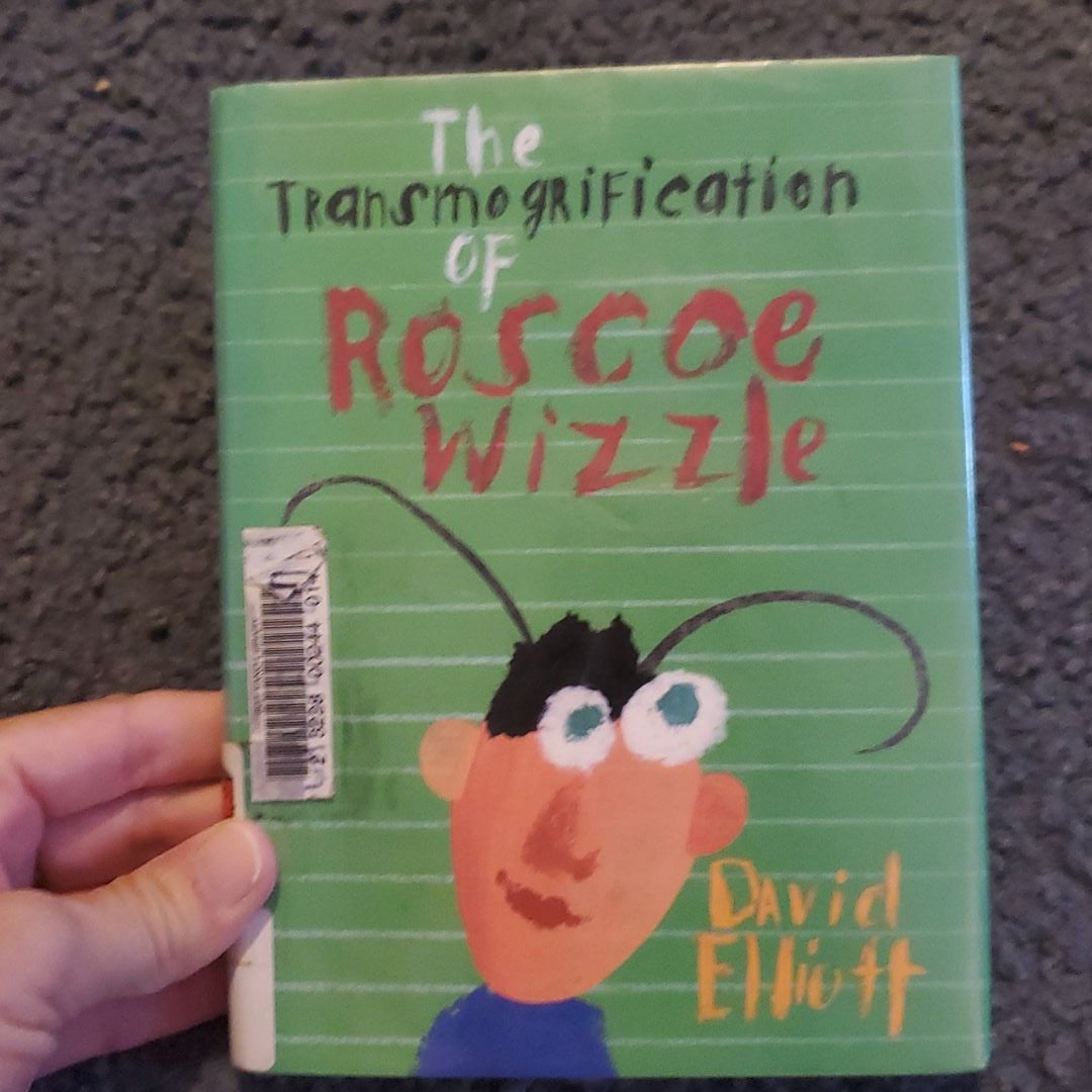 The Transmogrification of Roscoe Wizzle by David Elliott
