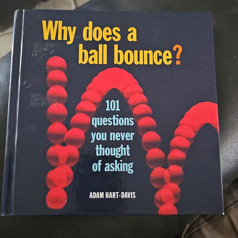 Why Does a Ball Bounce? by Adam Hart-Davis Why Does a Ball Bounce? by Adam Hart-Davis