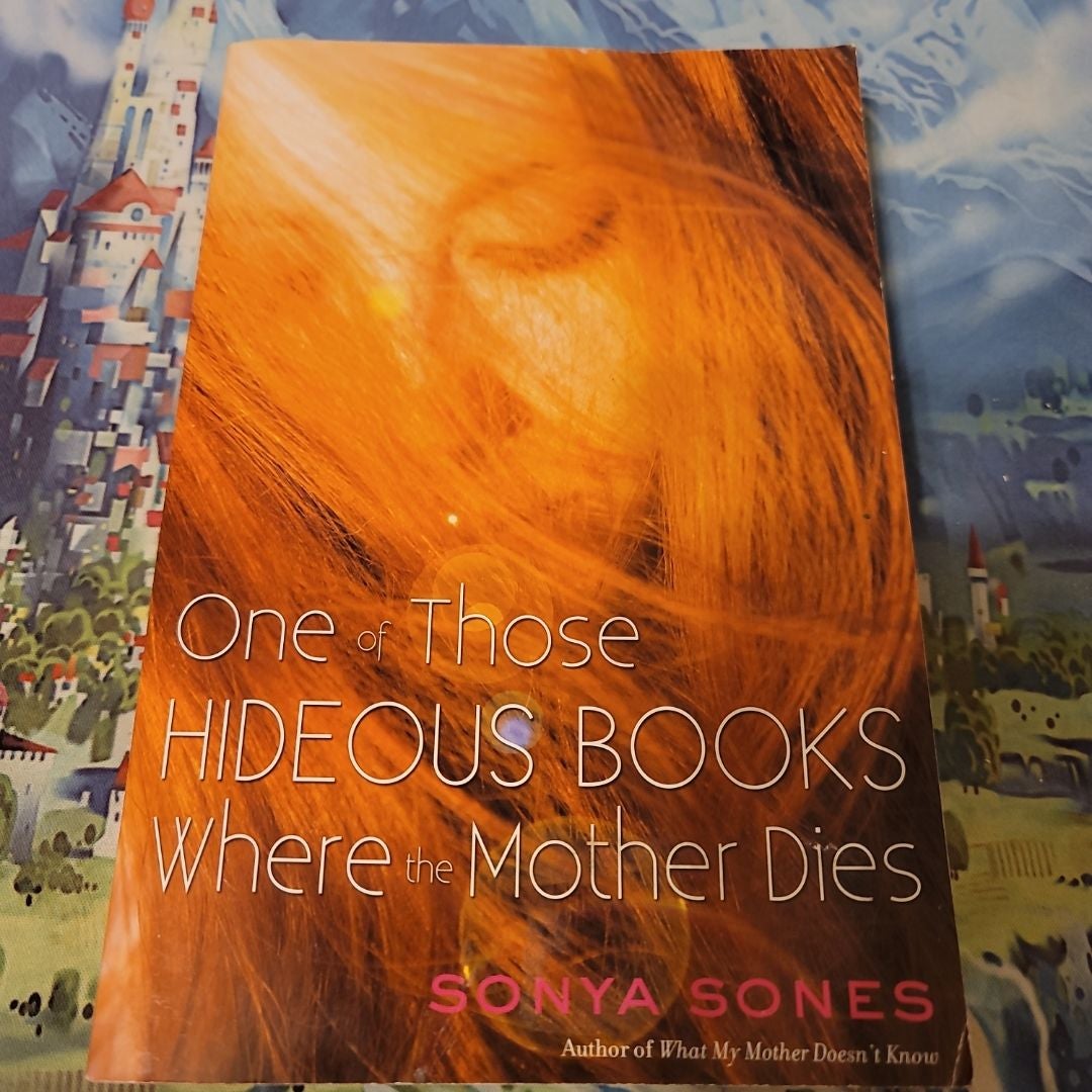 One of Those Hideous Books Where the Mother Dies by Sonya Sones