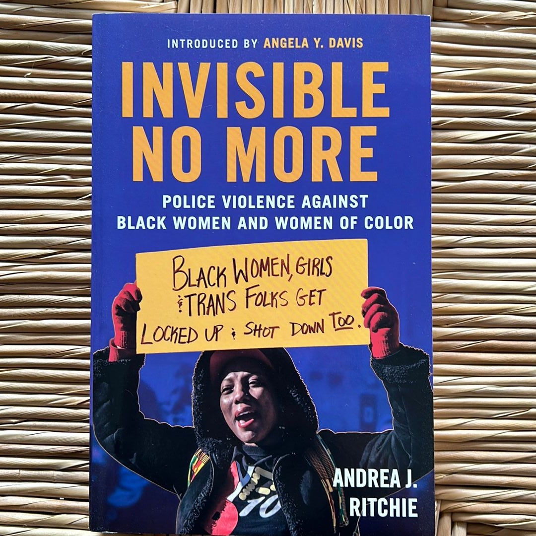 Invisible No More by Andrea Ritchie, Angela Y. Davis