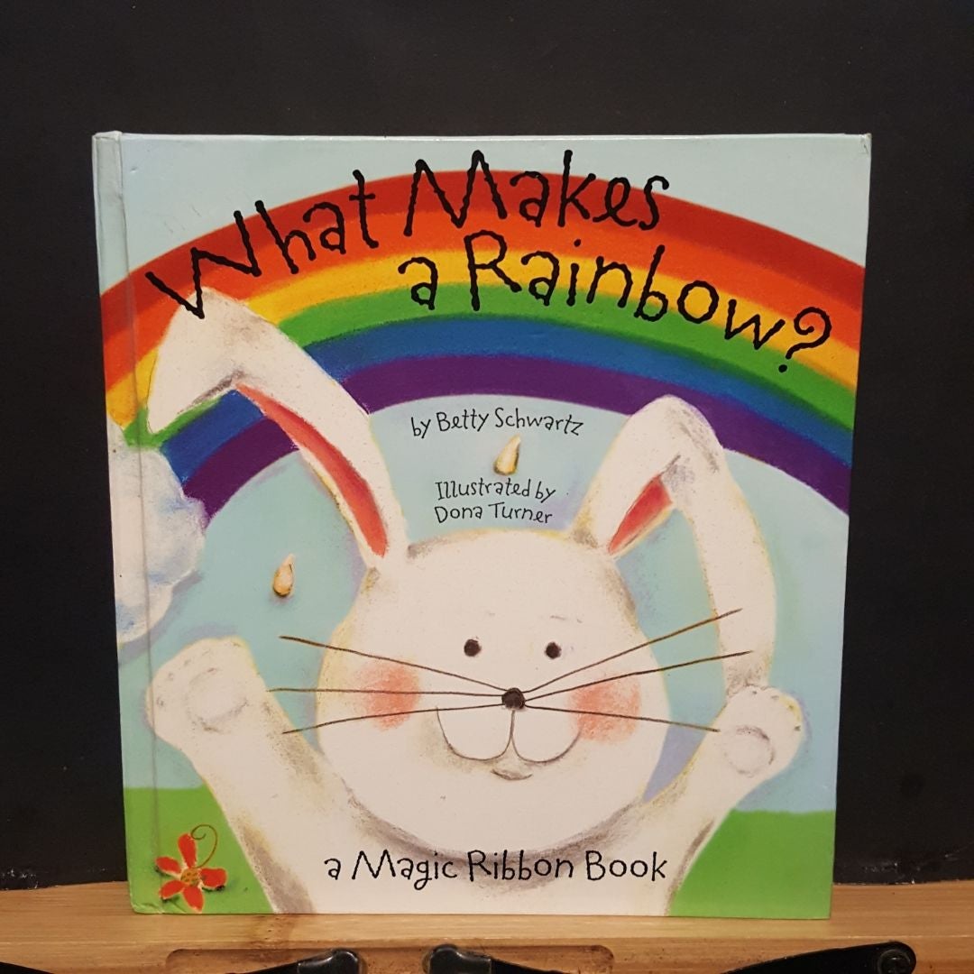 What Makes a Rainbow? by Betty Ann Schwartz