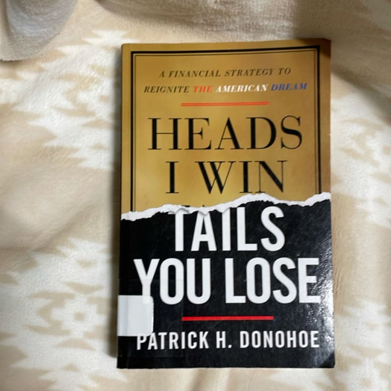 Heads I Win, Tails You Lose by Patrick H. Donohoe