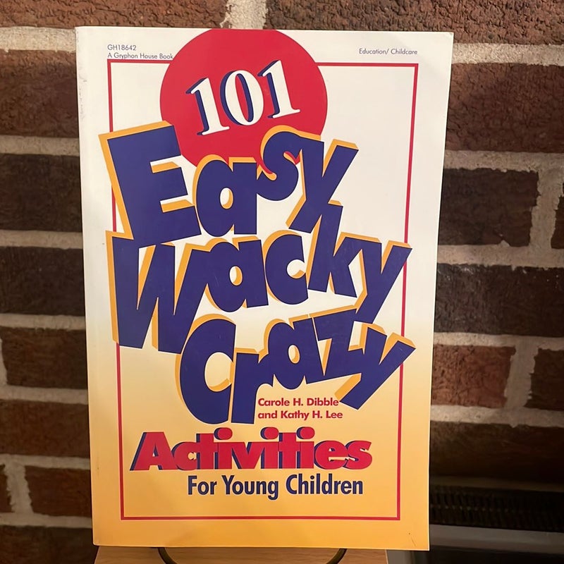 101 Easy, Wacky, Crazy Activities for Young Children by Carole H ...