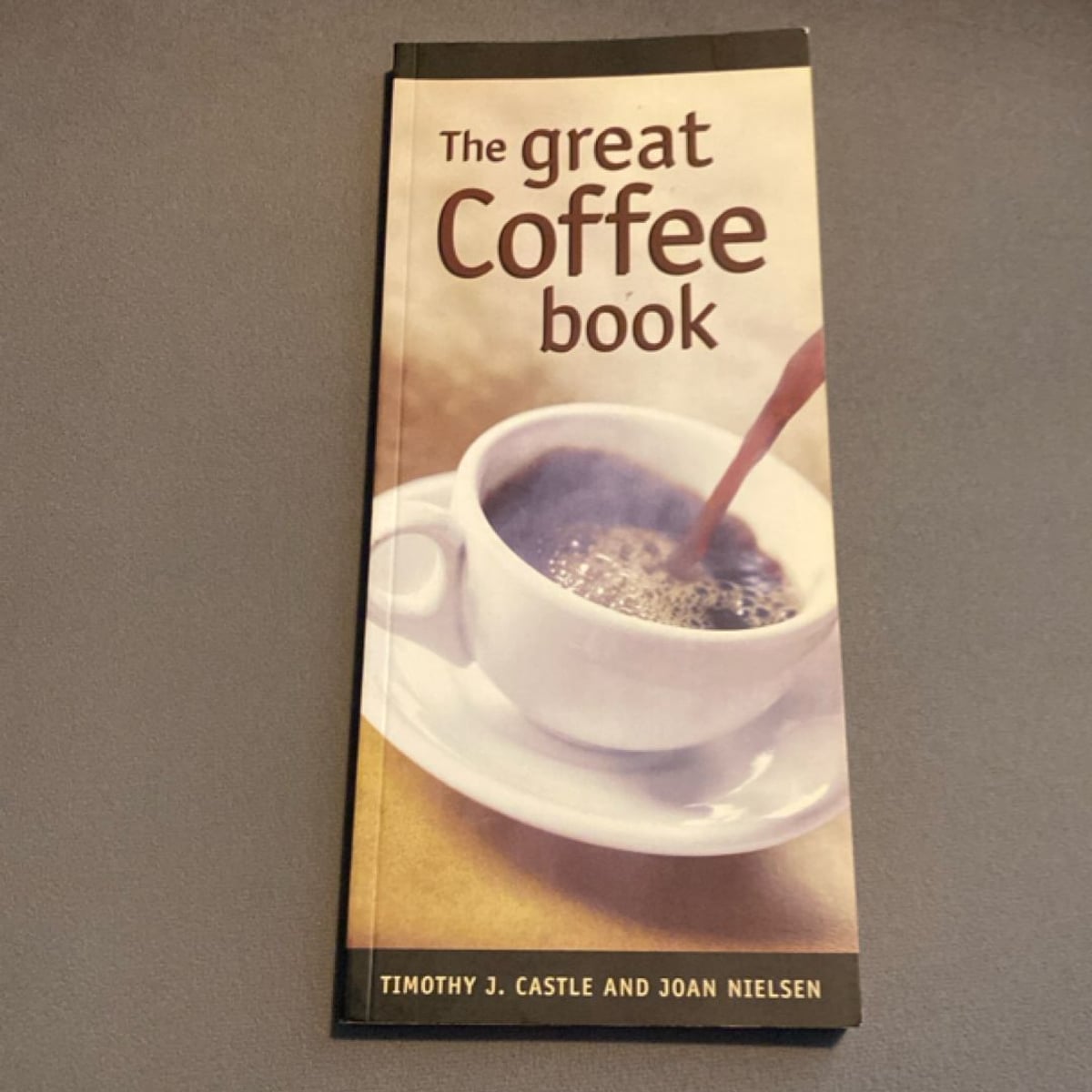 The Great Coffee Book by Timothy J. Castle, Joan Nielsen