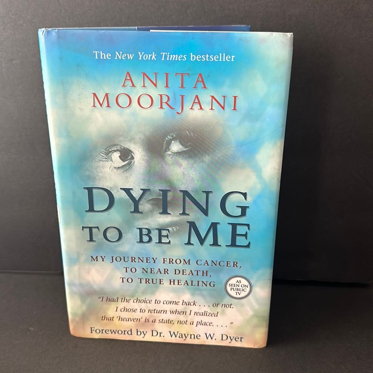 Dying to Be Me by Anita Moorjani, Wayne W. Dyer