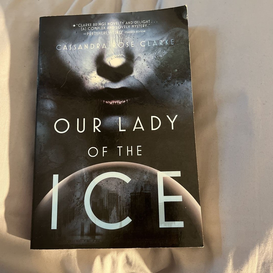 Our Lady of the Ice by Cassandra Rose Clarke
