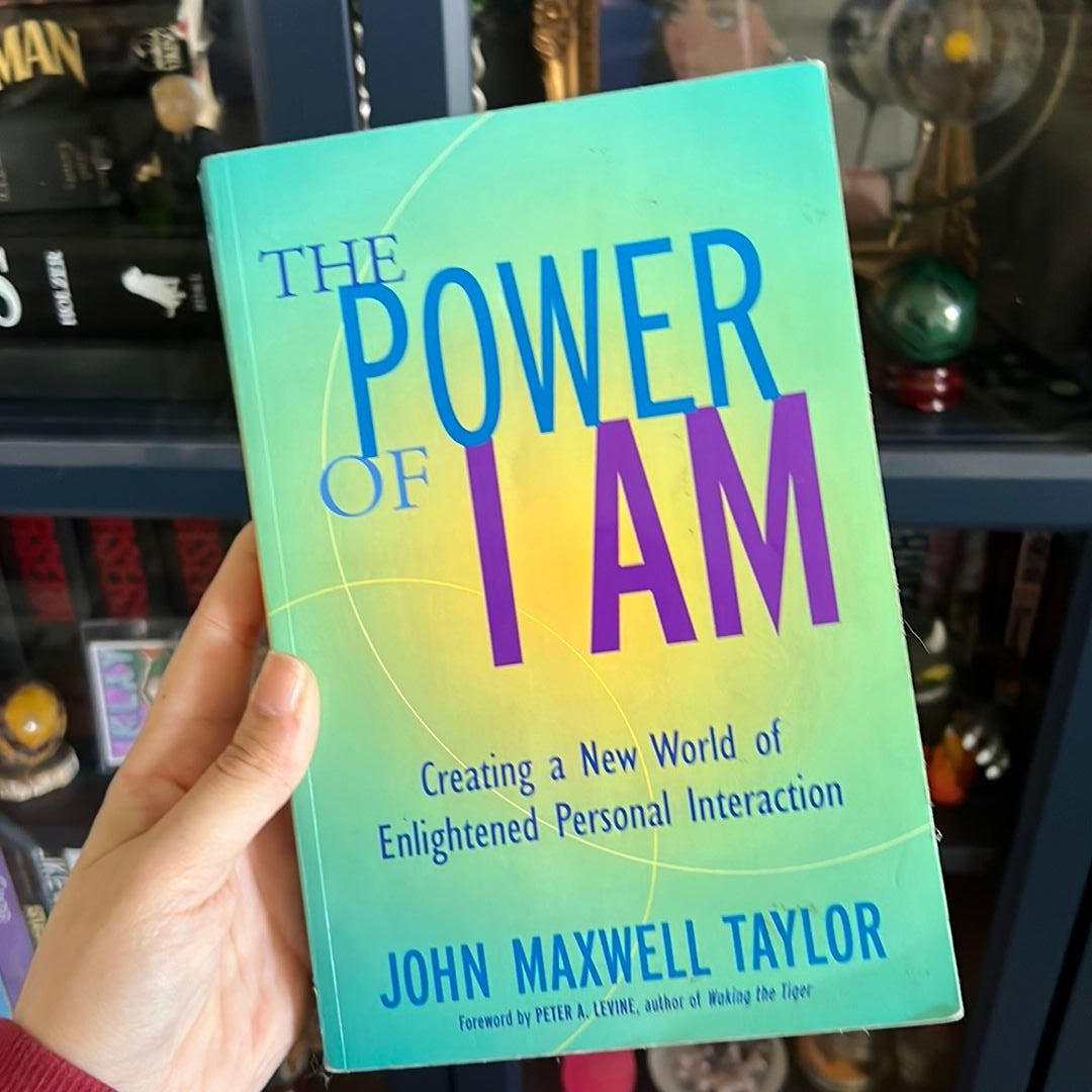 The Power of I Am by John Maxwell Taylor, Peter A. Levine